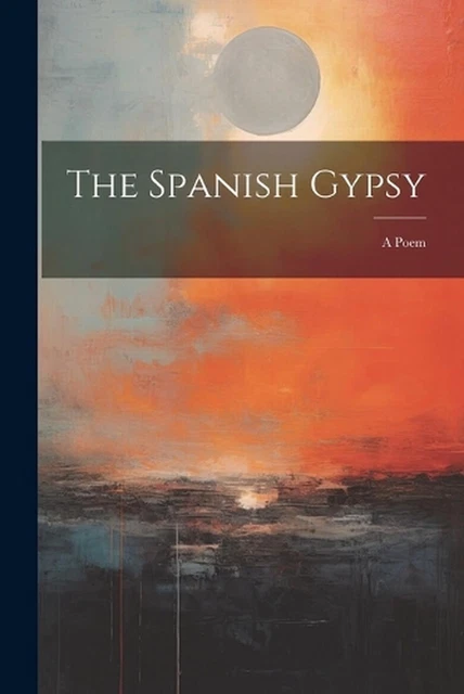 THE SPANISH GYPSY: A Poem by Anonymous Paperback Book EUR 42,77 ...