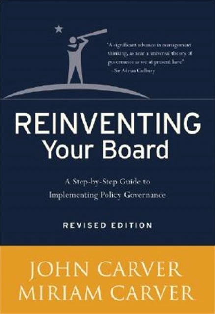 REINVENTING YOUR BOARD: A Step-By-Step Guide to Implementing Policy ...