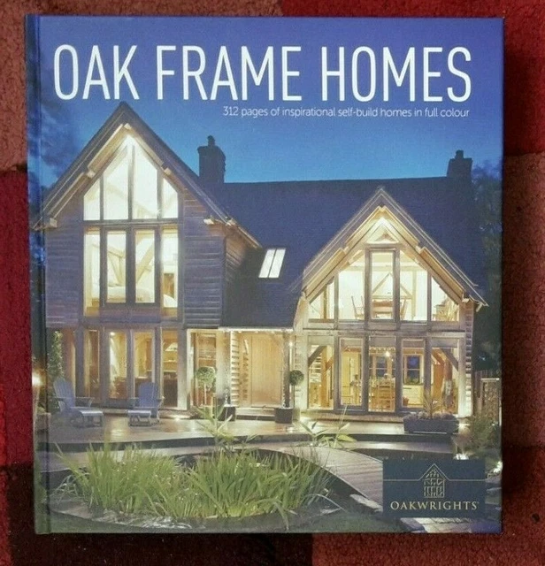 OAK FRAME HOMES: Inspirational Self-Build Homes in Full Colour Hardback ...