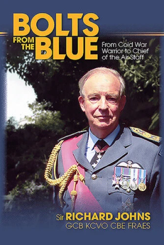 BOLTS FROM THE Blue: From Cold War Warrior to Chief of the Air Staff ...