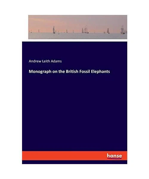 MONOGRAPH ON THE British Fossil Elephants, Andrew Leith Adams EUR 24,29 ...