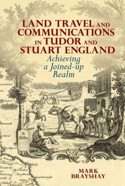 LAND TRAVEL AND Communications in Tudor and Stuart England : Achieving ...