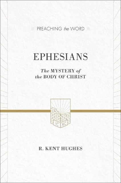 EPHESIANS: THE MYSTERY of the Body of Christ (ESV Edition) by R. Kent ...