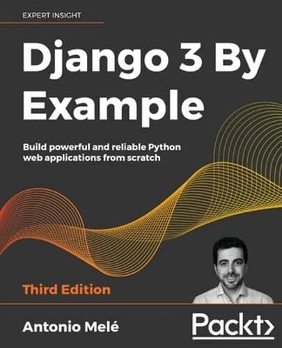 DJANGO 3 BY Example: Build powerful and reliable Python web ...