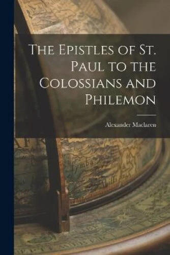 THE EPISTLES OF St. Paul to the Colossians and Philemon by Alexander ...