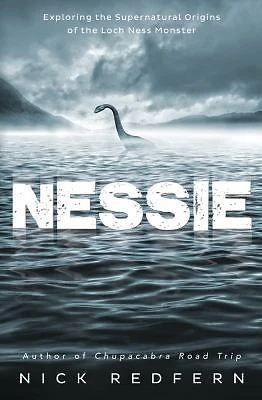 NESSIE: EXPLORING THE Supernatural Origins of the Loch Ness Monster £6. ...