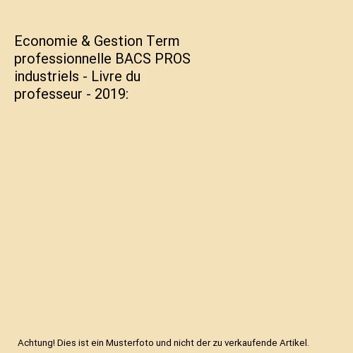 ECONOMIE & GESTION Term professionnelle BACS PROS industriels - Livre du profess EUR 35,82 ...