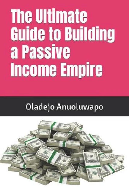 THE ULTIMATE GUIDE to Building a Passive Income Empire by Oladejo ...