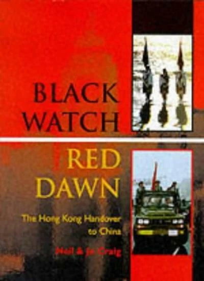 BLACK WATCH, RED DAWN: The Hong Kong Handover to China By Neil C $15.46 ...