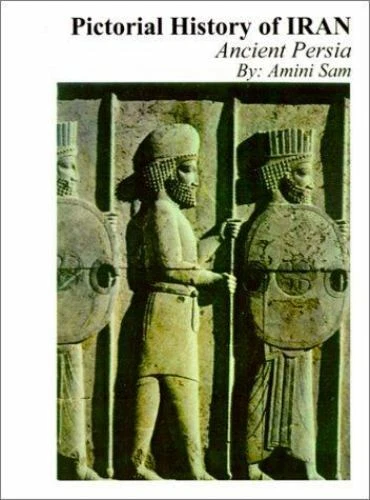 PICTORIAL HISTORY OF Iran: Ancient Persia Before Islam 15000 B.C.--652 ...