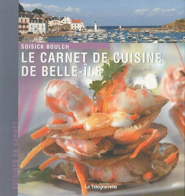 LE CARNET DE cuisine de Belle-Ile-en-Mer|Boulch Soisick Prigent ...