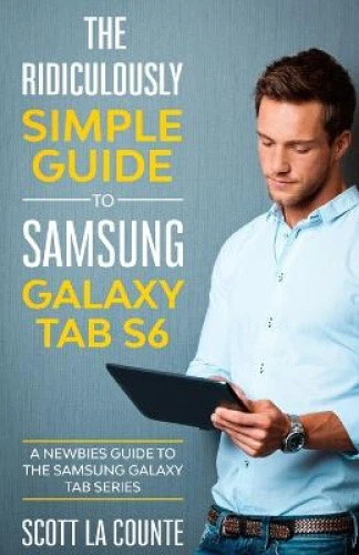 THE RIDICULOUSLY SIMPLE Guide to Samsung Galaxy Tab S6: A Newbies Guide ...