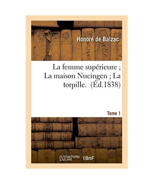 LA FEMME SUPÉRIEURE La Maison Nucingen La Torpille. Tome 1, Honoré de ...