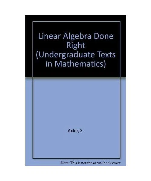 LINEAR ALGEBRA DONE Right (Undergraduate Texts in Mathematics), Axler ...