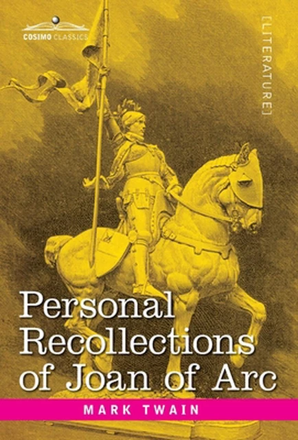 PERSONAL RECOLLECTIONS OF Joan of Arc: by the Sieur Louis de Conte by ...