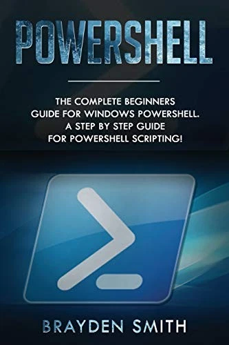 POWERSHELL : THE Complete Beginners Guide for Windows PowerShell. a ...