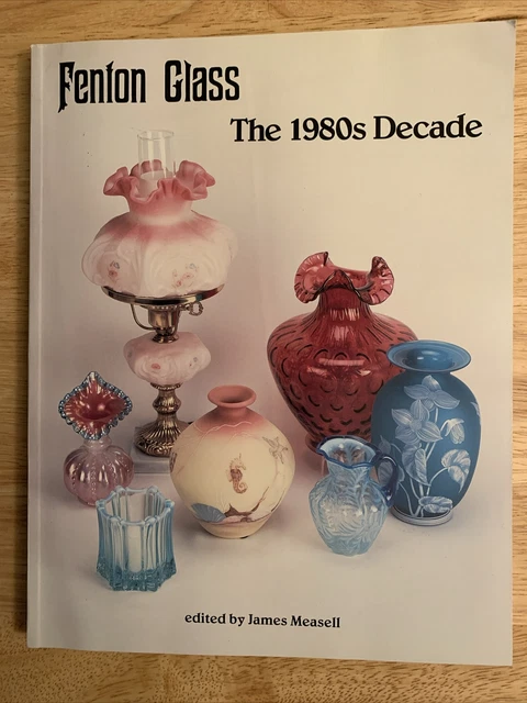 FENTON GLASS : The 1980s Decade by James Measell (1996, Trade Paperback ...