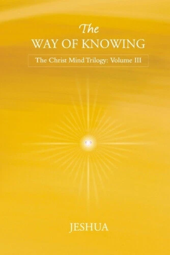 THE WAY OF Knowing: Christ Mind Trilogy: Volume III par Jeshua EUR 20 ...