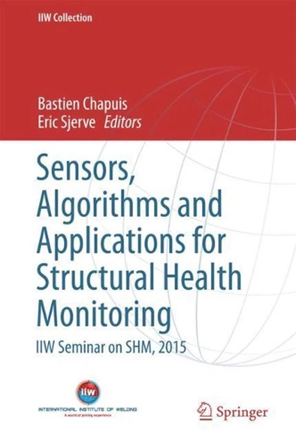 SENSORS, ALGORITHMS AND Applications for Structural Health Monitoring: IIW Semin $190.77 ...