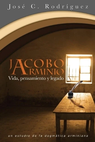 JOSE C RODRIGUEZ Vida, Pensamiento y Legado de Jacobo Arminio (Poche ...