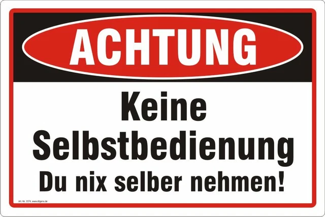 KEINE SELBSTBEDIENUNG ACHTUNG Schild Du nix selber nehmen Nr. 3159 EUR ...