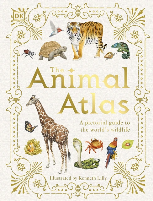 THE ANIMAL ATLAS: A Pictorial Guide to the Worlds Wildlife by DK ...