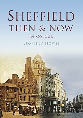 SHEFFIELD THEN & Now (Then & Now (History Press)) By Geoffrey Howse EUR ...
