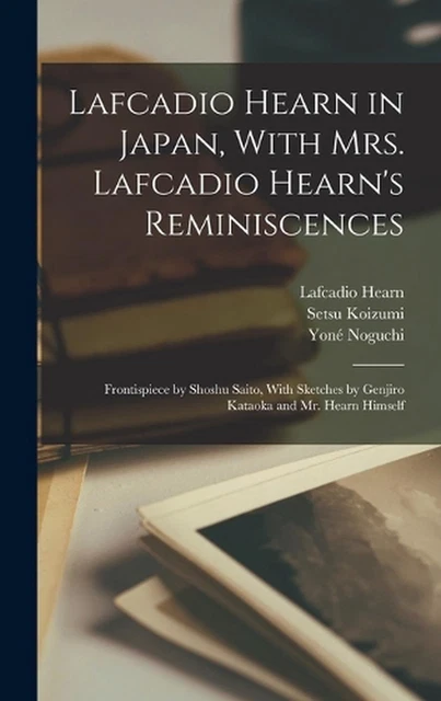 LAFCADIO HEARN IN Japan, With Mrs. Lafcadio Hearn's Reminiscences ...