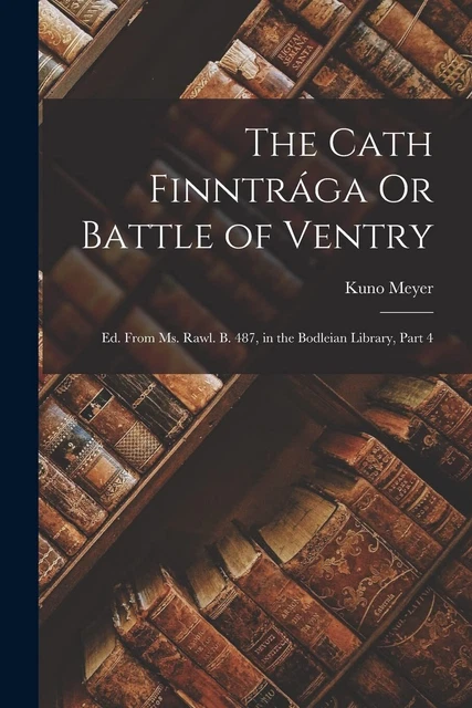 KUNO MEYER THE Cath Finntrága Or Battle of Ventry (Poche) EUR 19,91 ...