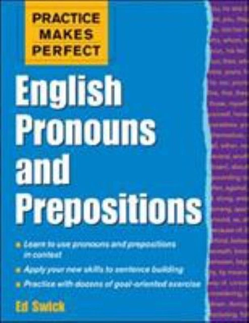 PRACTICE MAKES PERFECT: English Pronouns and Prepositions by Swick, Ed ... PRACTICE MAKES PERFECT: English Pronouns and Prepositions by Swick, Ed ...