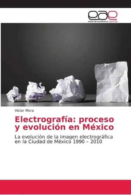 ELECTROGRAFA: PROCESO Y evoluci?n en M?xico by V?ctor Mora (Spanish) Paperback B EUR 103,36 ...