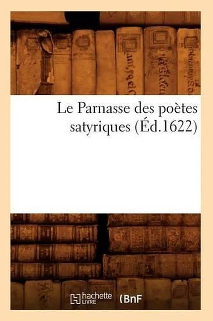 LE PARNASSE DES Potes Satyriques (d.1622) by Sans Auteur (French ...