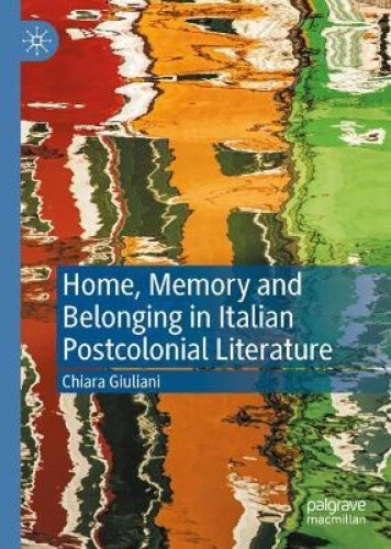 HOME, MEMORY AND Belonging in Italian Postcolonial Literature EUR 107 ...