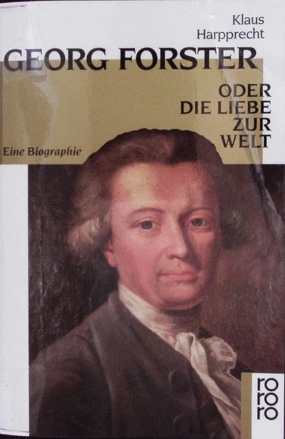 GEORG FORSTER ODER die Liebe zur Welt. Eine Biographie. Klaus ...
