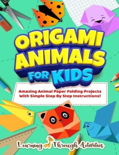 ORIGAMI ANIMALS FOR Kids: Amazing Animal Paper Folding Projects With ...