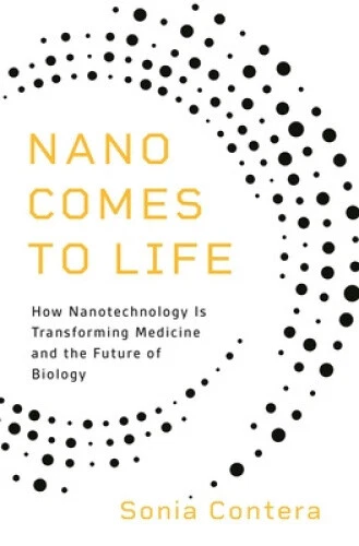 NANO COMES TO Life: How Nanotechnology Is Transforming Medicine and the ...