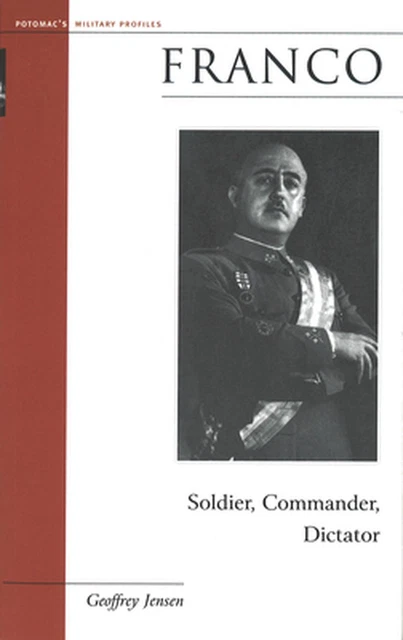 FRANCO: SOLDIER, COMMANDER, Dictator by Geoffrey Jensen (English ...