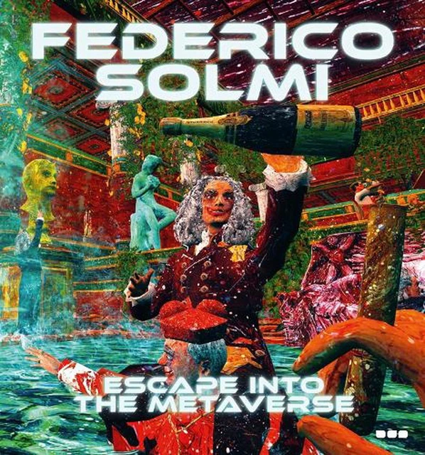 FEDERICO SOLMI: ESCAPE Into The Metaverse by Lawrence Weschler (English ...
