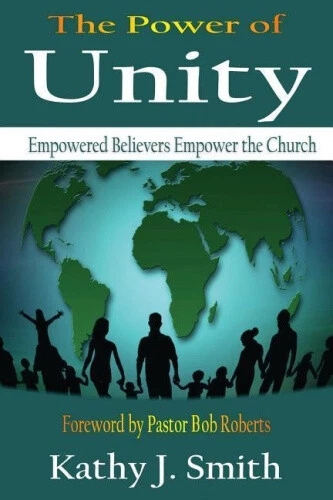 THE POWER OF Unity: Empowered Believers Empower the Church by Kathy J ...