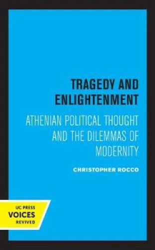 TRAGEDY AND ENLIGHTENMENT: Athenian Political Thought and the Dilemmas ...