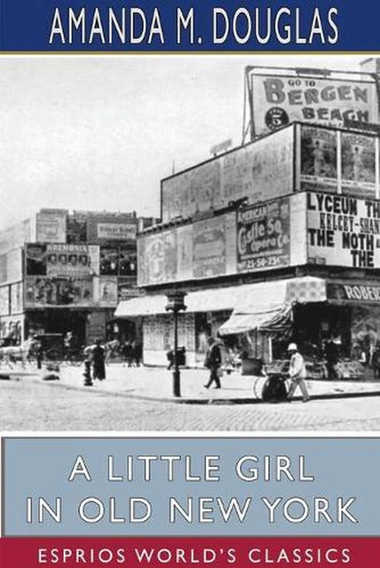 A LITTLE GIRL in Old New York (Esprios Classics) by Amanda M. Douglas ...