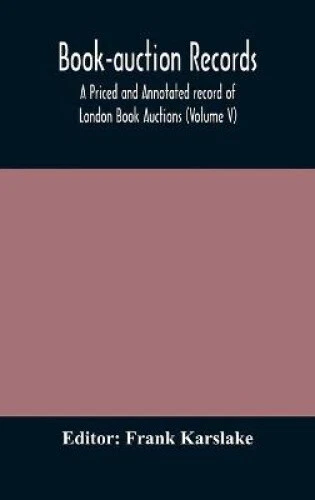 BOOK-AUCTION RECORDS; A Priced and Annotated record of London Book ...