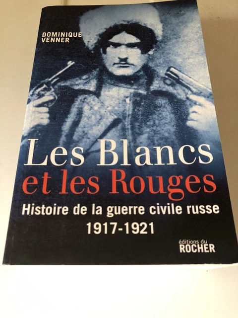 LES BLANCS ET LES ROUGES HISTOIRE GUERRE CIVILE RUSSE 1917-21 DE VENNER ...