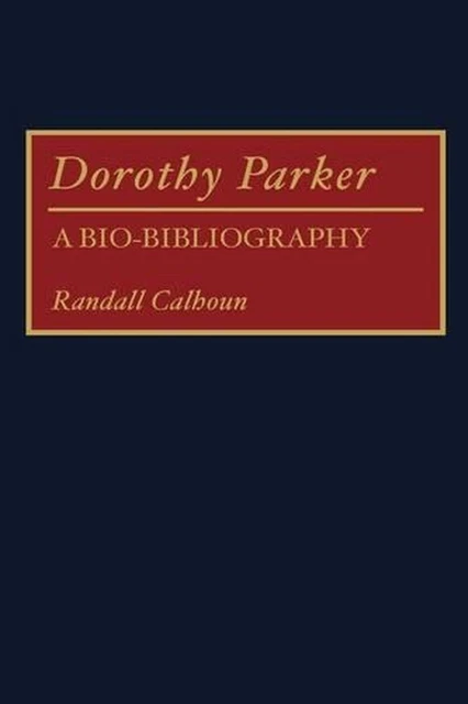 DOROTHY PARKER: A Bio-Bibliography par Randall Calhoun (anglais) livre ...