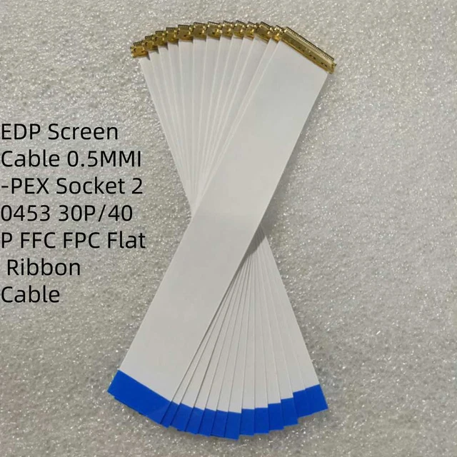 EDP SCREEN CABLE 0.5MMI-PEX Socket 20453 30P/40P FFC FPC Flat Ribbon ...