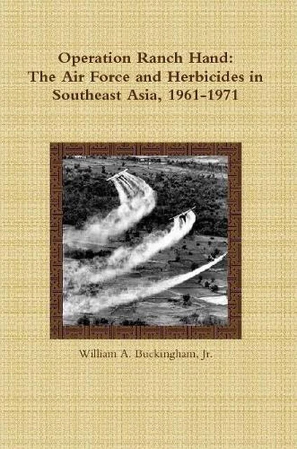 OPERATION RANCH HAND: The Air Force and Herbicides in Southeast Asia ...
