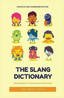 THE SLANG DICTIONARY: Etymological, Historical and Anecdotal (complete ...
