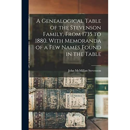 A GENEALOGICAL TABLE of the Stevenson Family, From 1735 - Paperback ...