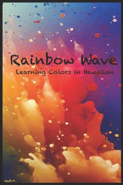 RAINBOW WAVES: LEARNING Colors in Hawaiian by Moses Silva, II Paperback ...
