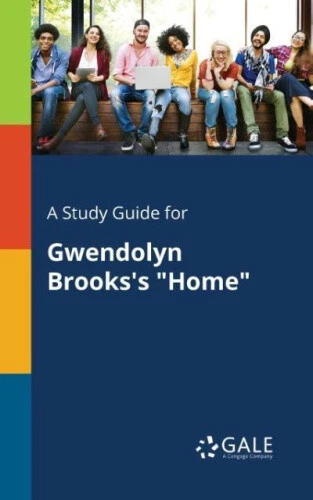 A STUDY GUIDE for Gwendolyn Brooks's "Home" by Gale, Cengage Learning ...